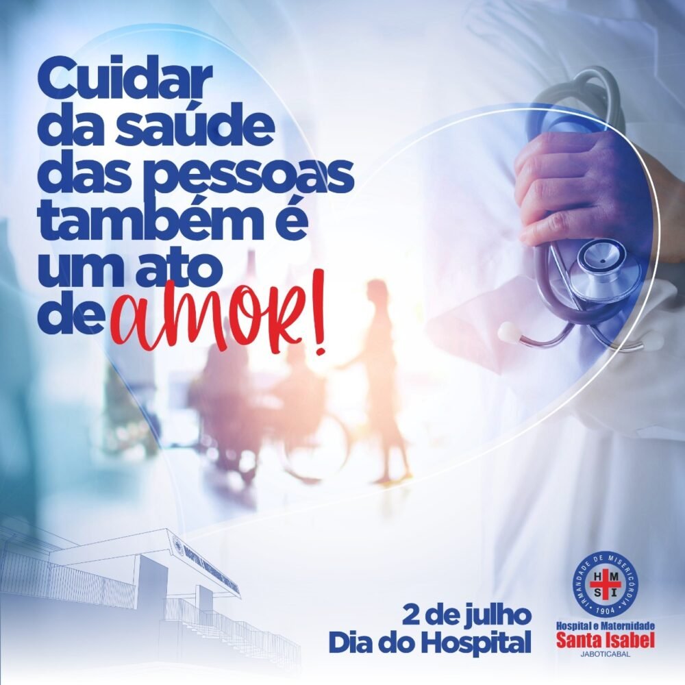 02 de Julho - Dia do Hospital - Hospital e Maternidade Santa Isabel